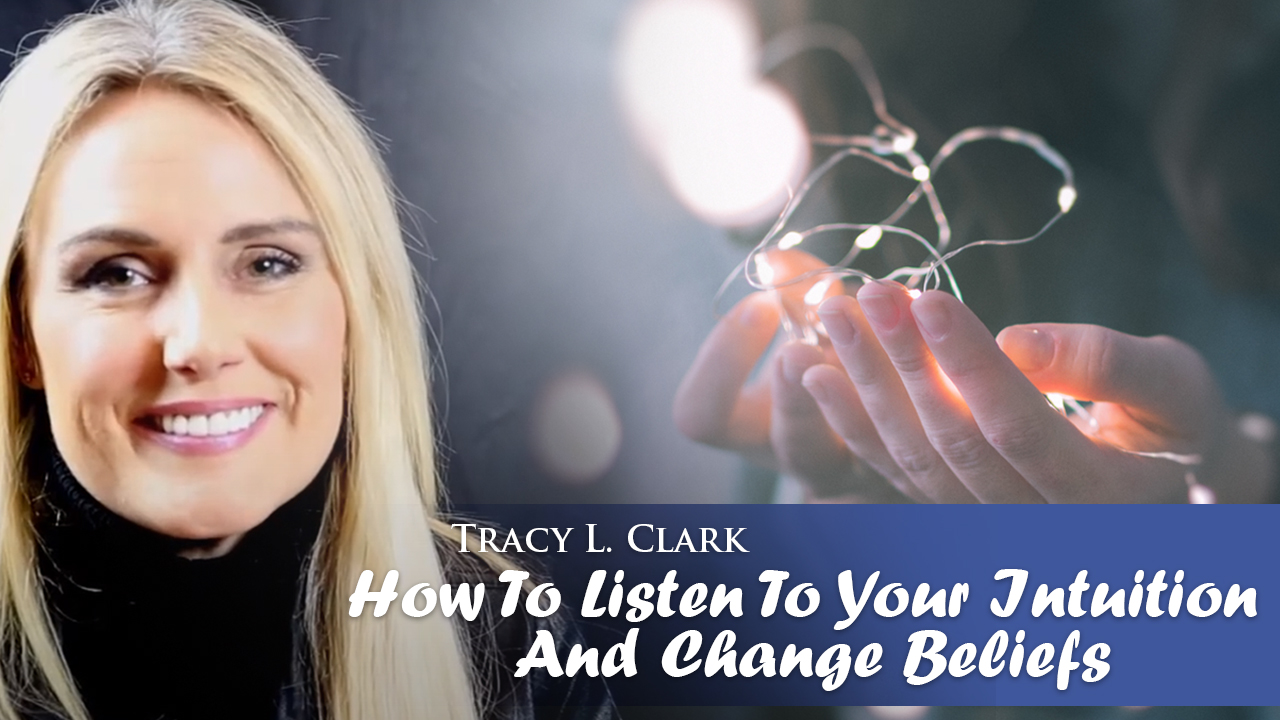 Tracy L Clark - How To Listen To Your Intuition And Change Beliefs ...